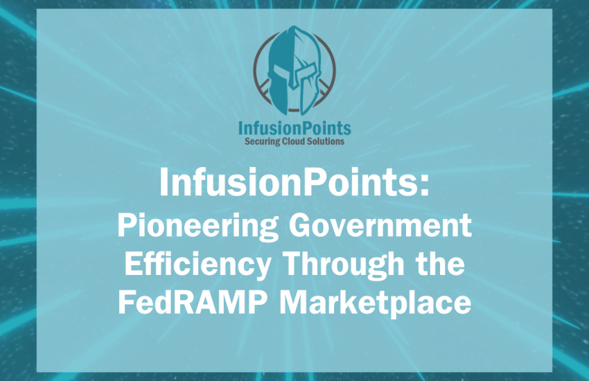InfusionPoints: Pioneering Government Efficiency Through the FedRAMP Marketplace | InfusionPoints